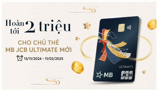 Hoàn ngay tới 2 triệu đồng khi chi tiêu thẻ MB JCB Ultimate