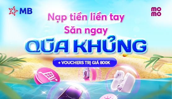 Săn ngay "quà khủng" khi nạp tiền từ tài khoản/ thẻ MB vào ví MoMo